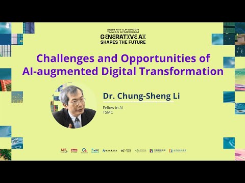 【Gen AI Shapes the Future 】 Chung Sheng Li:Challenges and Opportunities of AI-augmented Digital