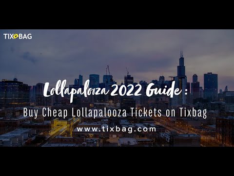 Lollapalooza 2022 Guide: Buy Cheap Lollapalooza Tickets on Tixbag