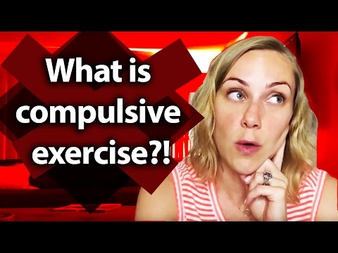 What is compulsive exercise? I would love it if you could talk ...