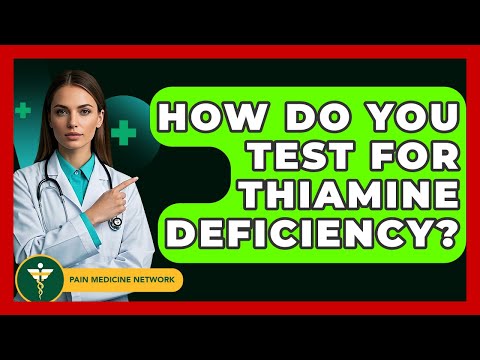 How Do You Test For Thiamine Deficiency? - Pain Medicine Network