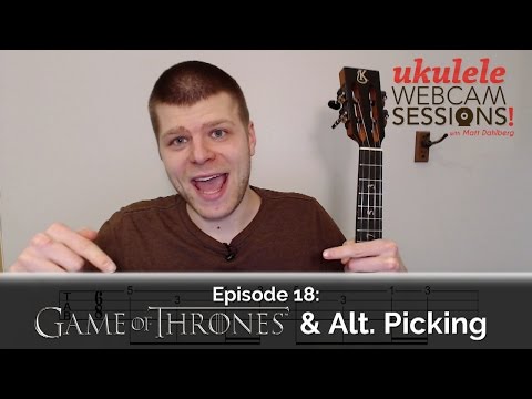 Ukulele Webcam Sessions (Ep.18) - Game of Thrones & Alternating Picking