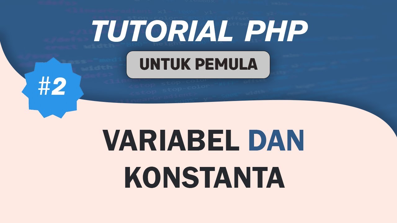 Tutorial PHP - Belajar Mengenal Variabel dan Konstanta