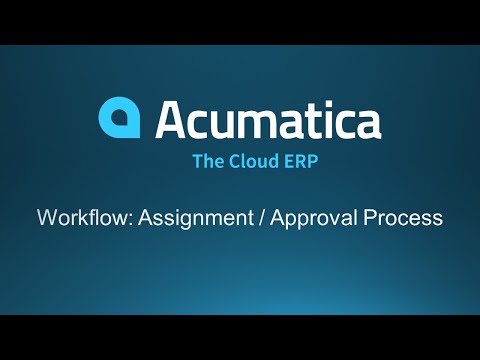 Acumatica Workflow: Approval / Assignment Process Overview Demo