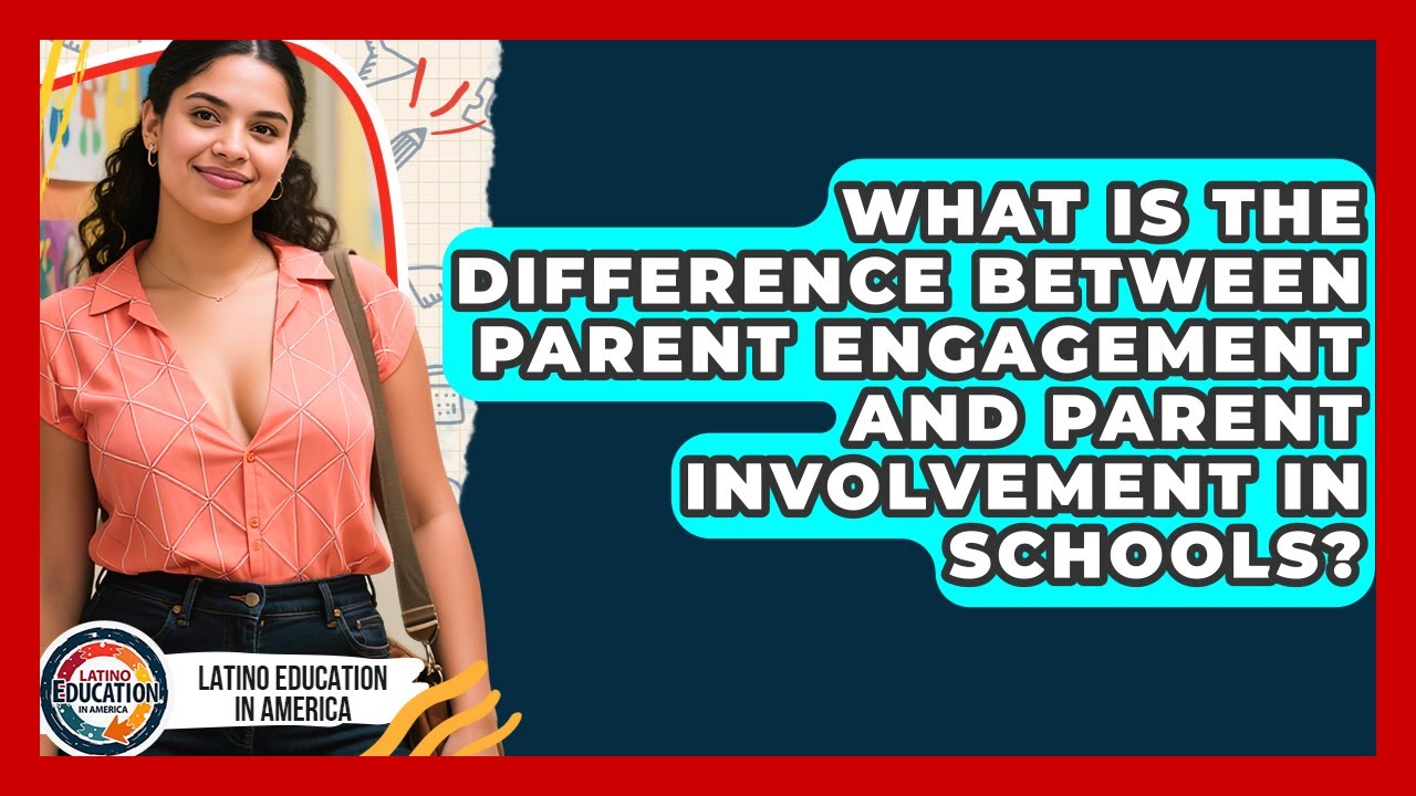 What Is The Difference Between Parent Engagement And Parent Involvement In Schools?