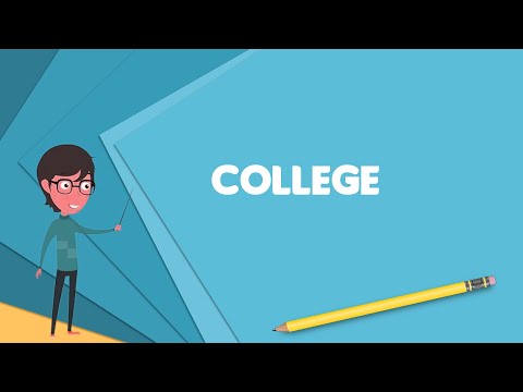 What is College? Explain College, Define College, Meaning of College