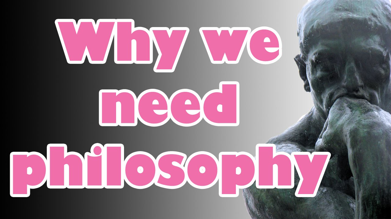 Why We Need Philosophy