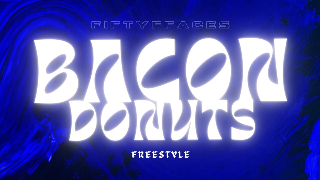 fiftyffaces - Bacon Donuts Freestyle