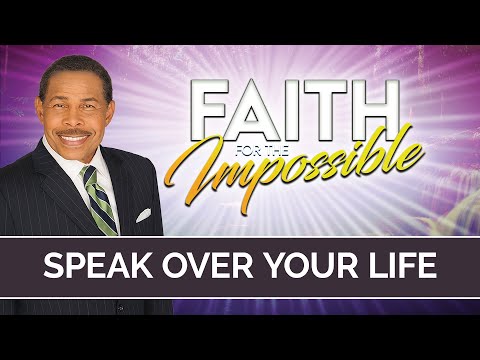 Speak Over Your Life - Faith for the Impossible