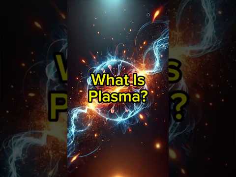 What Is Plasma? Exploring the Fourth State of Matter