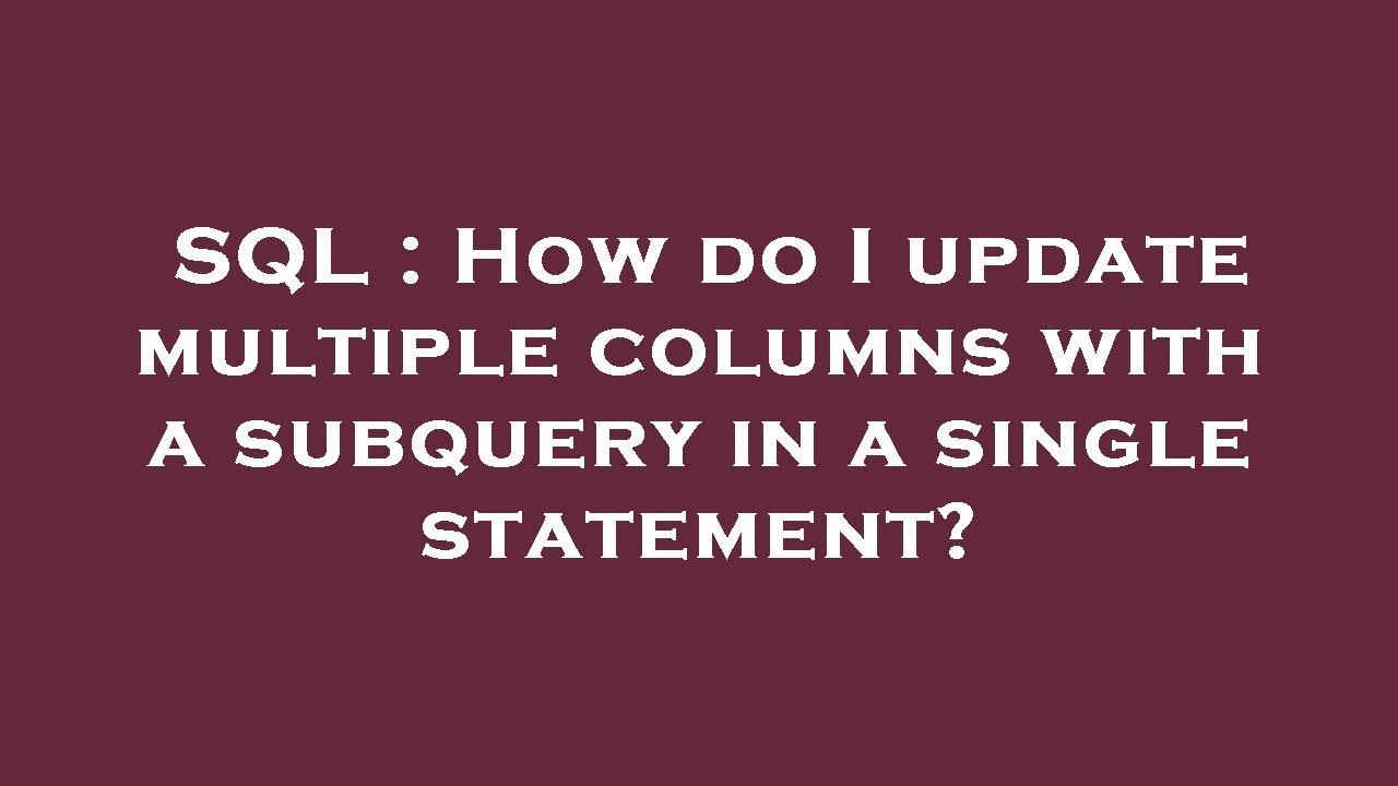 SQL : How do I update multiple columns with a subquery in a single statement?