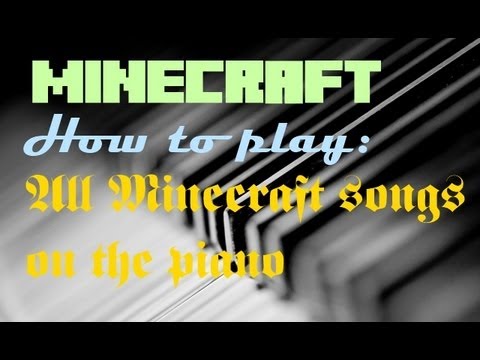 How to play ALL minecraft songs on piano! Minecraft Project
