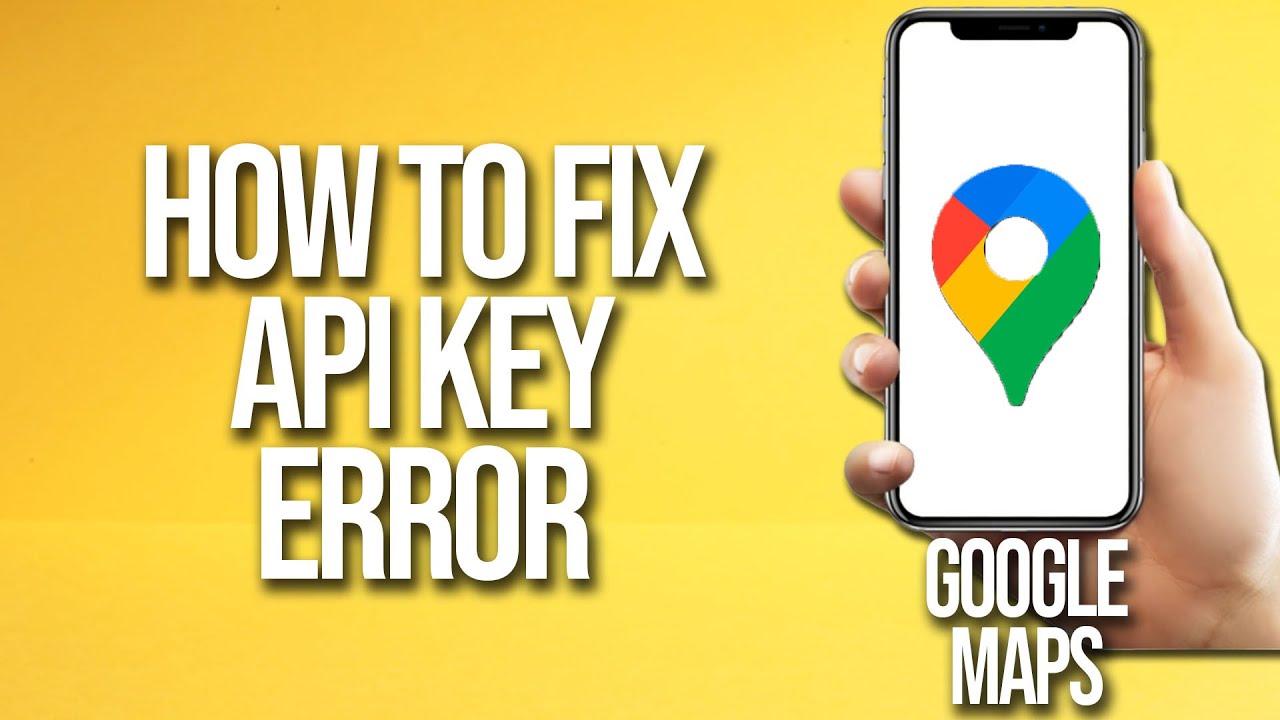 How To Fix Google Maps Api Key Error