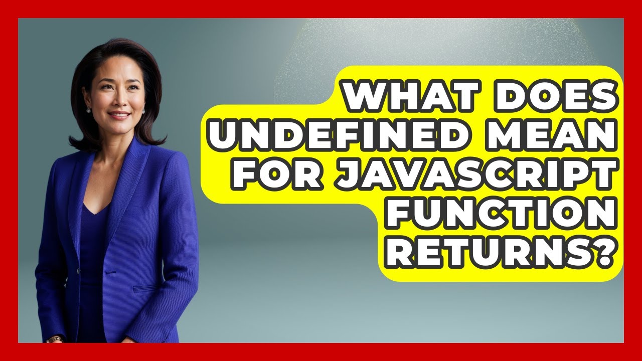 What Does Undefined Mean For JavaScript Function Returns? - JavaScript Toolkit
