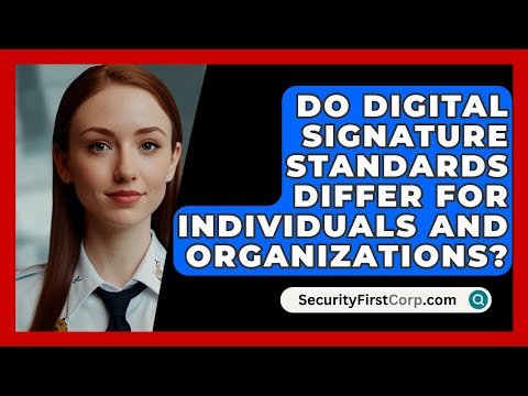 Do Digital Signature Standards Differ For Individuals And Organizations? - SecurityFirstCorp.com