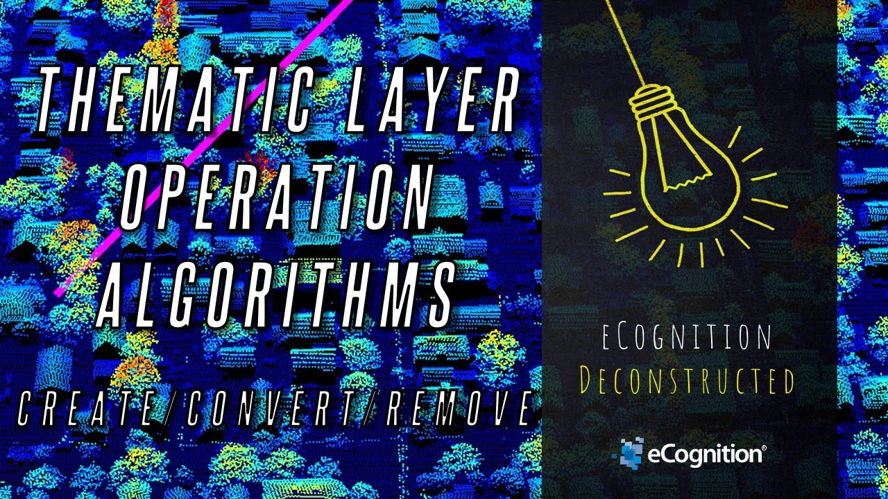 eCognition Deconstructed: Thematic Layer Operation Algorithms Create / Convert / Remove