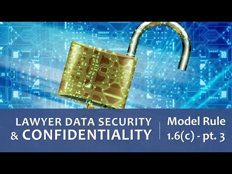 Model Rule 1.6(c) Confidentiality pt.3 Data Security