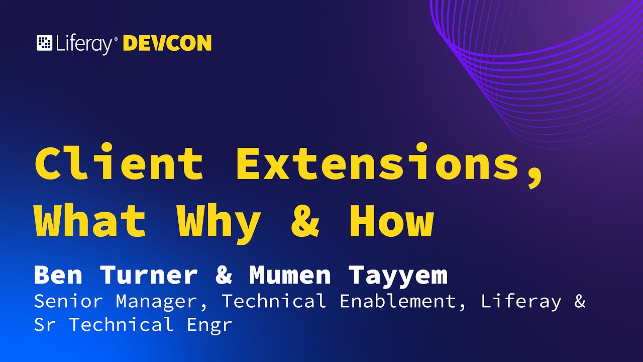 Ben Turner & Mumen Tayyem - Client Extensions, What Why & How | Liferay Devcon 2024