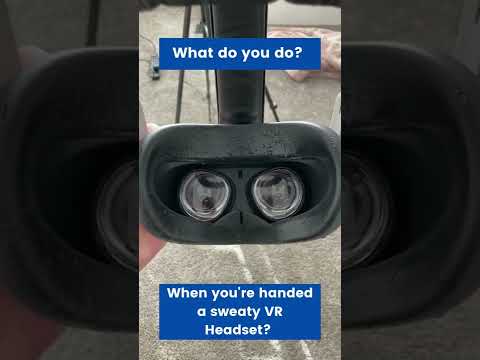Someone Hands You a Sweaty VR Headset, What Do You Do?
