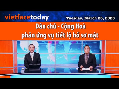Vietface Today | Dân chủ - Cộng Hoà phản ứng vụ tiết lộ hồ sơ mật | 03/25/25
