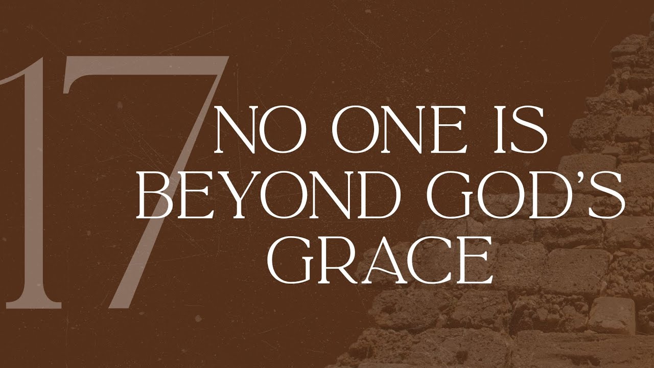 The Story Week 17: No One Is Beyond God’s Grace