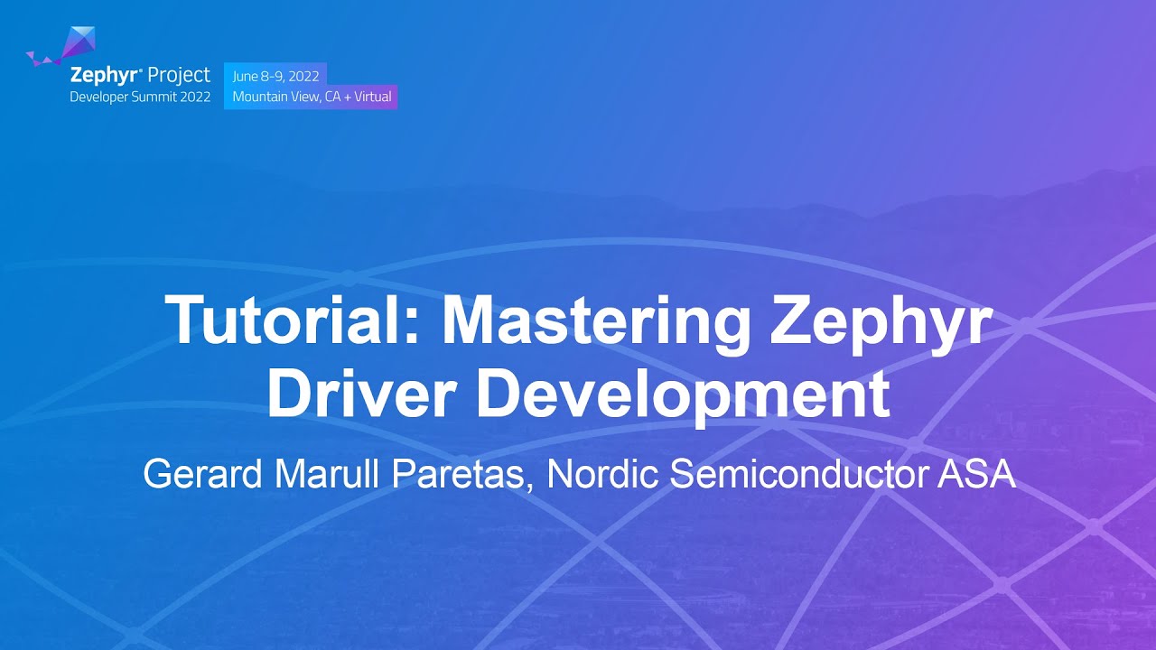 Tutorial: Mastering Zephyr Driver Development - Gerard Marull Paretas, Nordic Semiconductor ASA