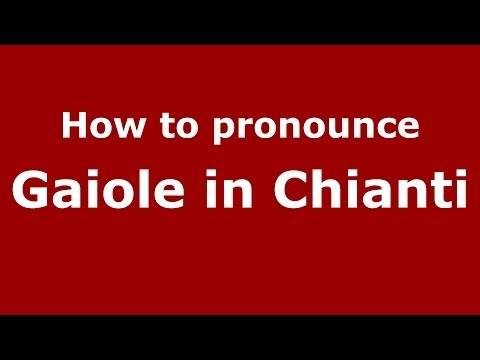 How to pronounce Gaiole in Chianti (Italian/Italy) - PronounceNames.com
