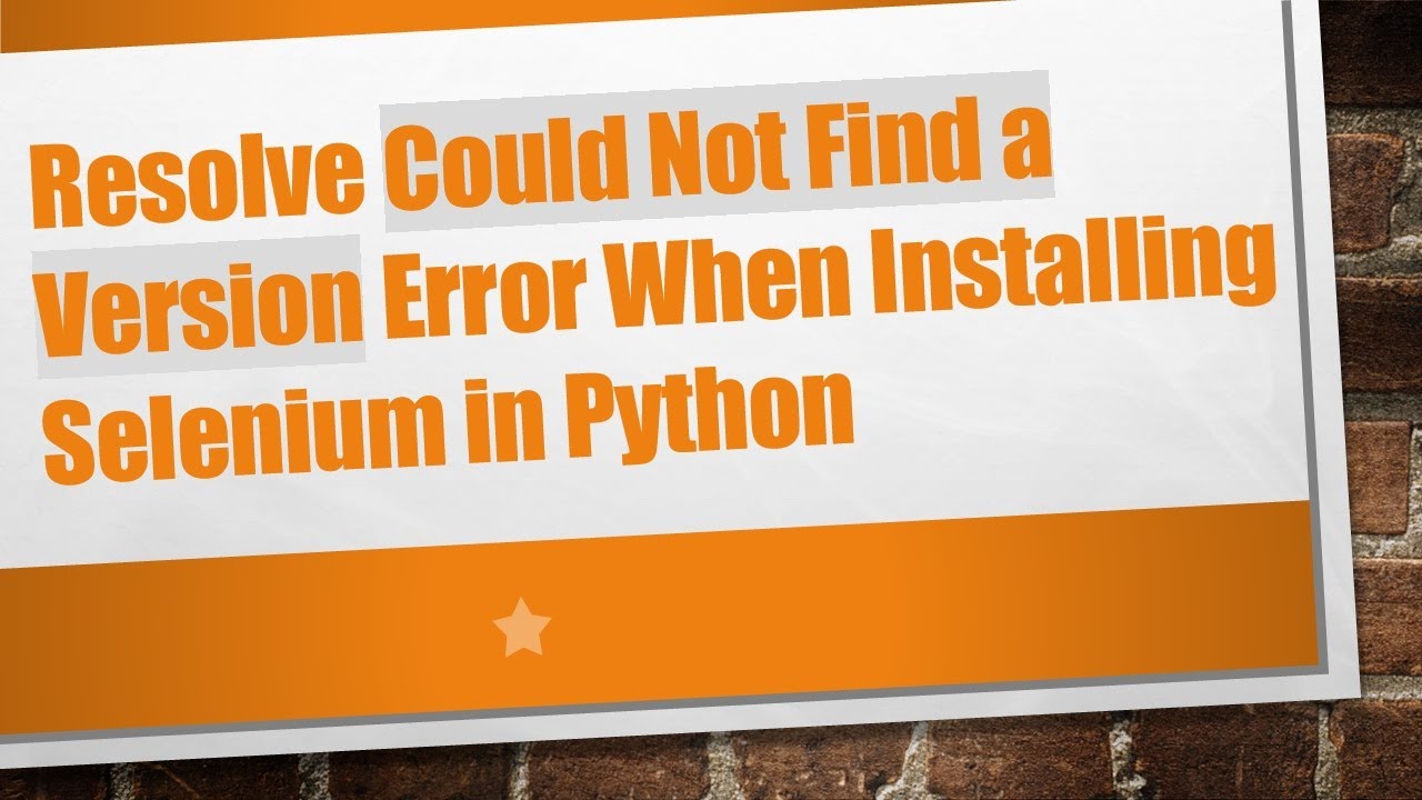 Resolve Could Not Find a Version Error When Installing Selenium in Python