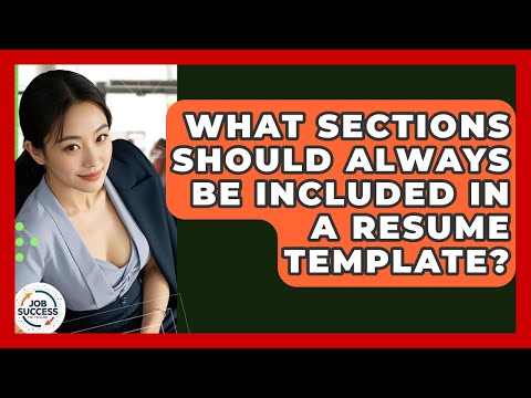 What Sections Should Always Be Included In A Resume Template? - Job Success Network