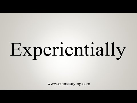 How To Say Experientially