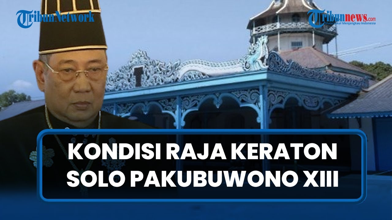 Kondisi Terkini Raja Keraton Solo Pakubuwono XIII Diungkap KP Dany ...