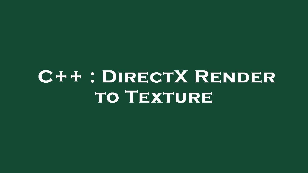 C++ : DirectX Render to Texture