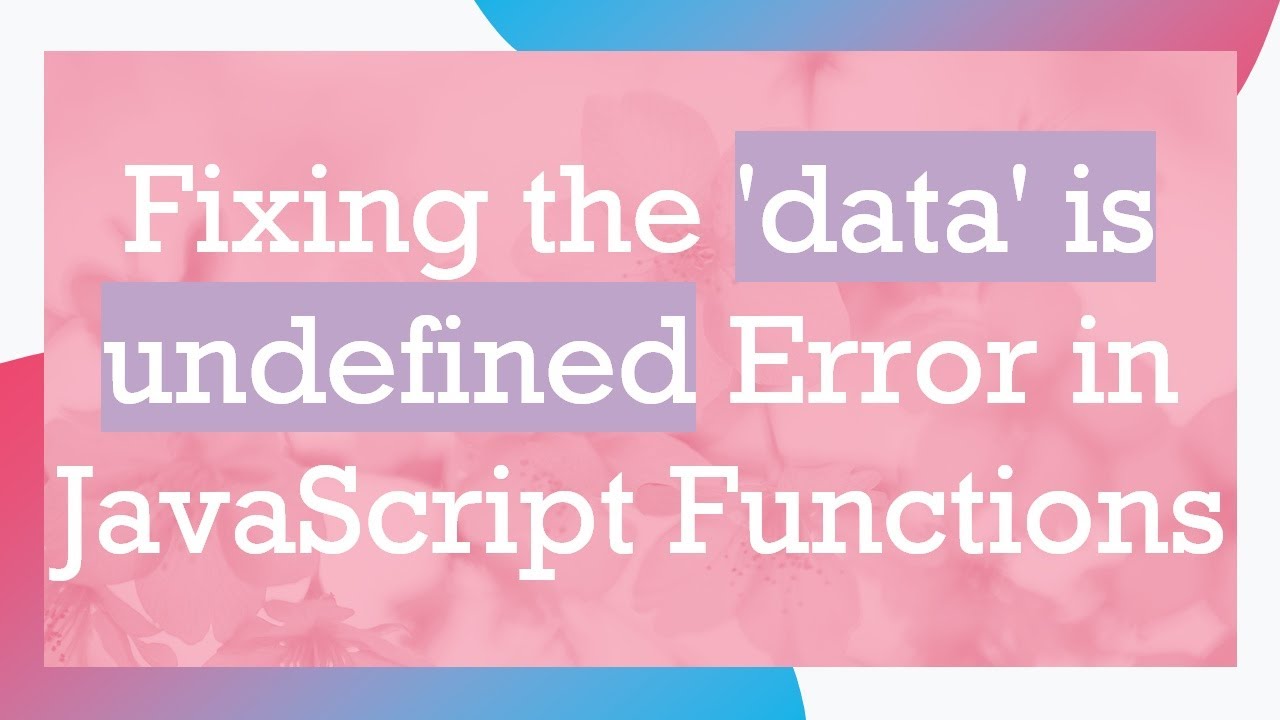 Fixing the 'data' is undefined Error in JavaScript Functions