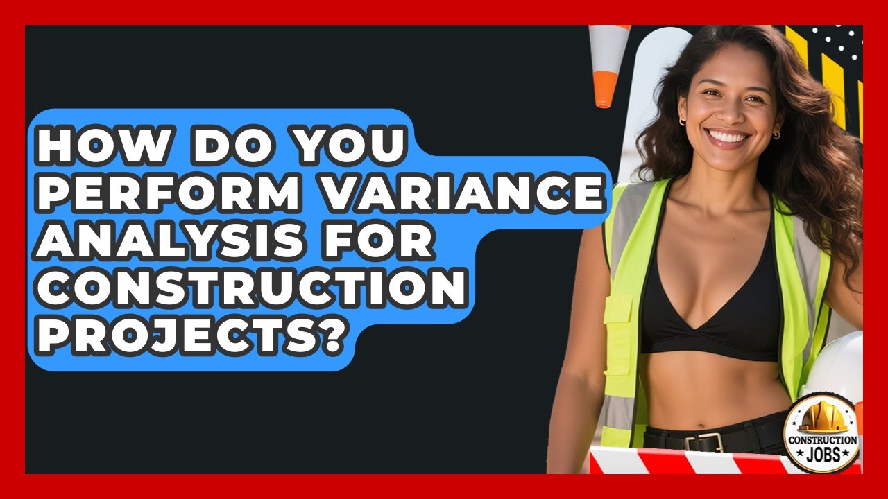 How Do You Perform Variance Analysis For Construction Projects? - Construction Jobs