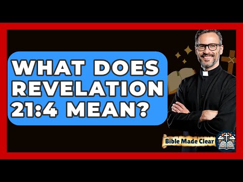 What Does Revelation 21:4 Mean? - BibleMadeClear.com