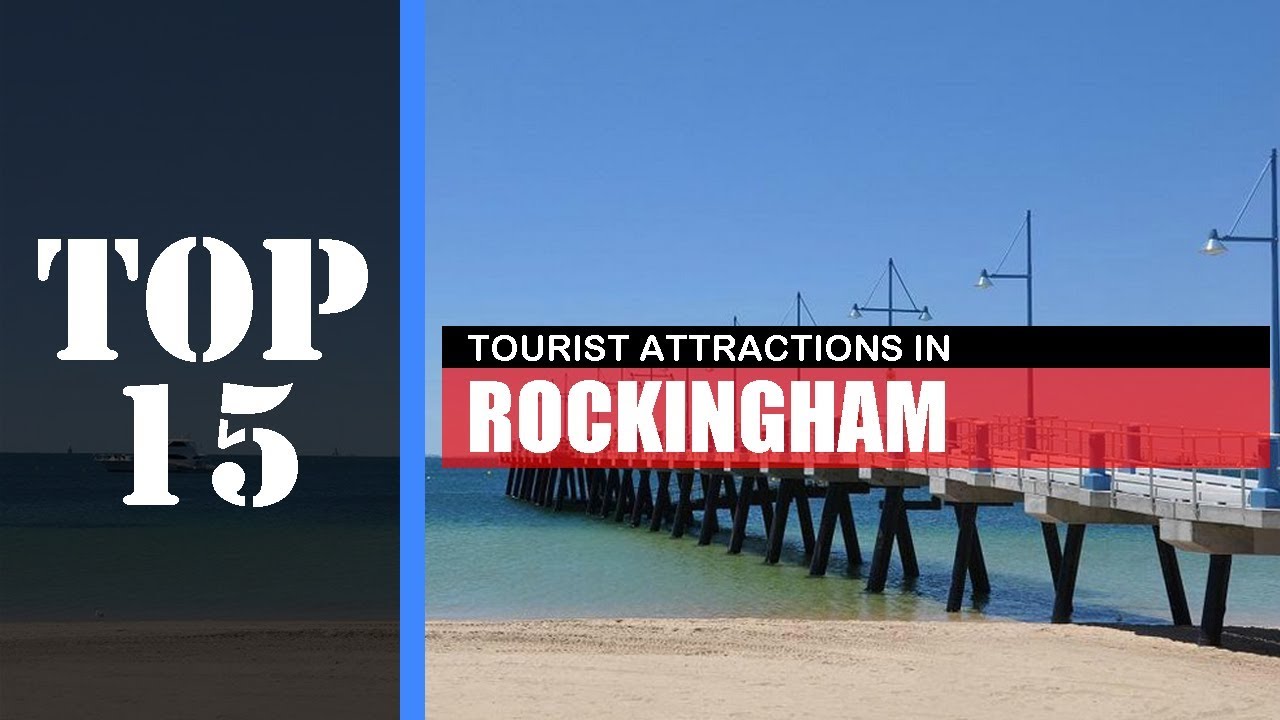 TOP 15 ROCKINGHAM Attractions (Things to Do & See)