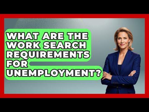 What Are The Work Search Requirements For Unemployment? - Socialism Explained