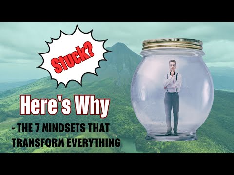 Stuck? Here's Why - The 7 Mindsets That Transform Everything