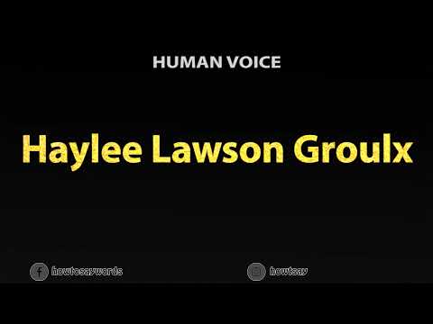 How to Pronounce Haylee Lawson Groulx