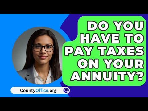 Do You Have To Pay Taxes On Your Annuity? - CountyOffice.org
