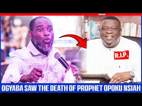 So Ogyaba Prophesied The DΙath Of Prophet Opoku Nsiah?