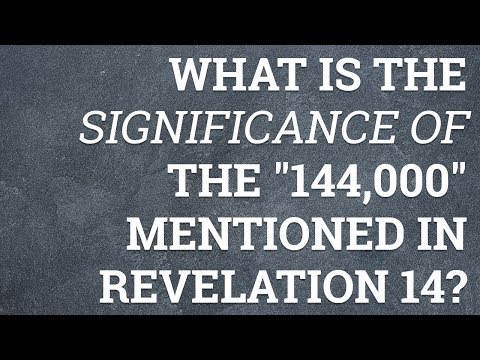 What Is the Significance of The "144,000" Mentioned in Revelation 14?