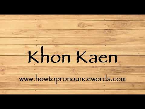 How To Pronounce Khon Kaen ? How To say Khon Kaen New Video