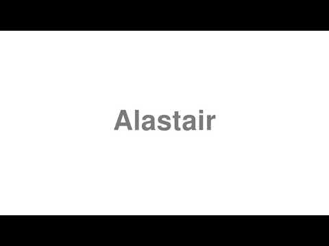 How to Pronounce "Alastair"