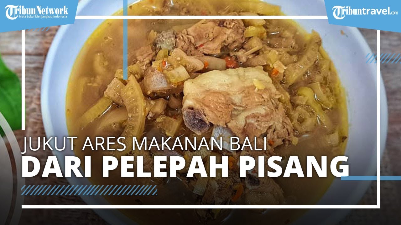Jukut Ares Makanan Berkuah Khas Bali dari Bahan Pelepah Pisang, Bisa ...