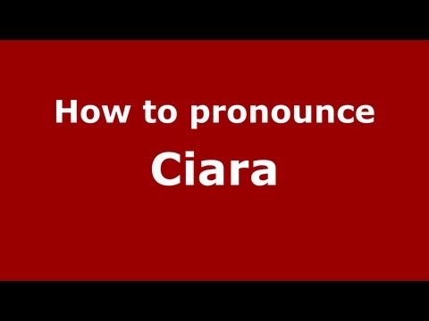 How to Pronounce Ciara - PronounceNames.com