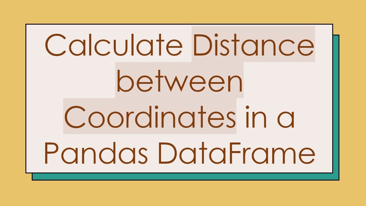 Calculate Distance between Coordinates in a Pandas DataFrame