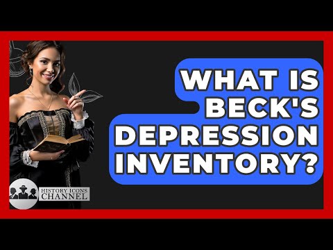 What Is Beck's Depression Inventory? - History Icons Channel