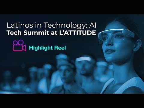 Latinos in Technology: AI Tech Summit at L’ATTITUDE (Highlight Reel)