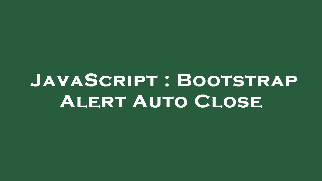 JavaScript : Bootstrap Alert Auto Close