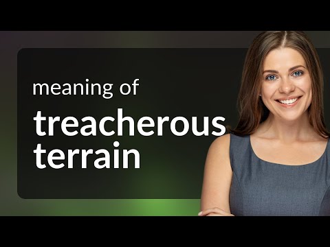 Navigating the Meaning of "Treacherous Terrain"